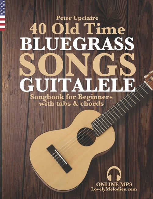 40 Old Time Bluegrass Songs - Guitalele Songbook for Beginners with ...