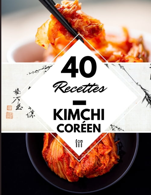 40 Recettes Kimchi coréen: La cuisine coréenne à la maison - Kimchi ...