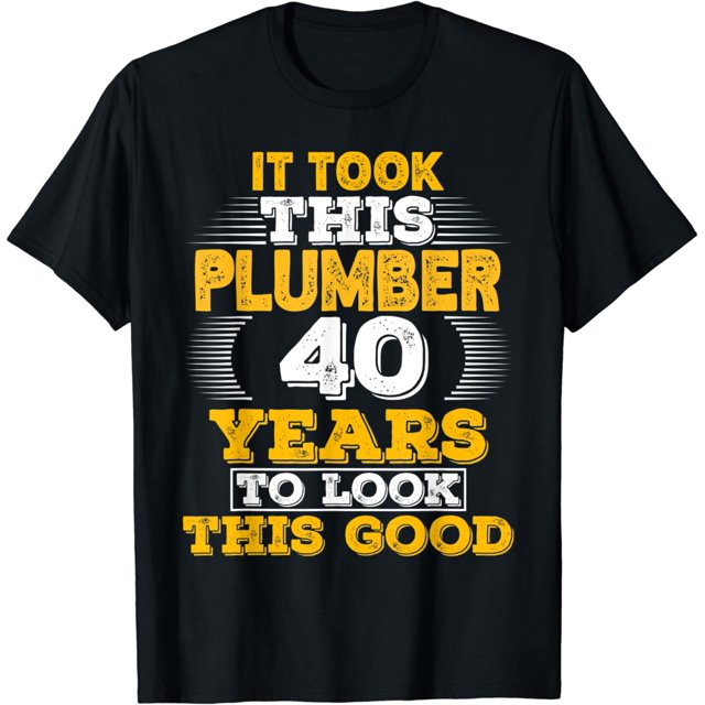 40 Years Old 40th Birthday Design for a Plumber T-Shirt - Walmart.com