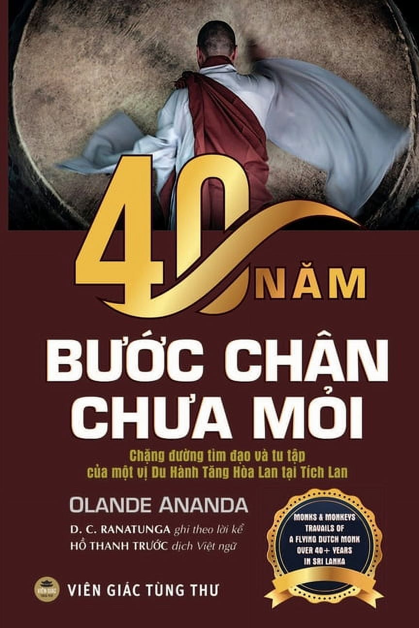 40 năm bước chân chưa mỏi (bản in màu): Chặng đường tìm đạo và tu tập của một vị du hành tăng ...