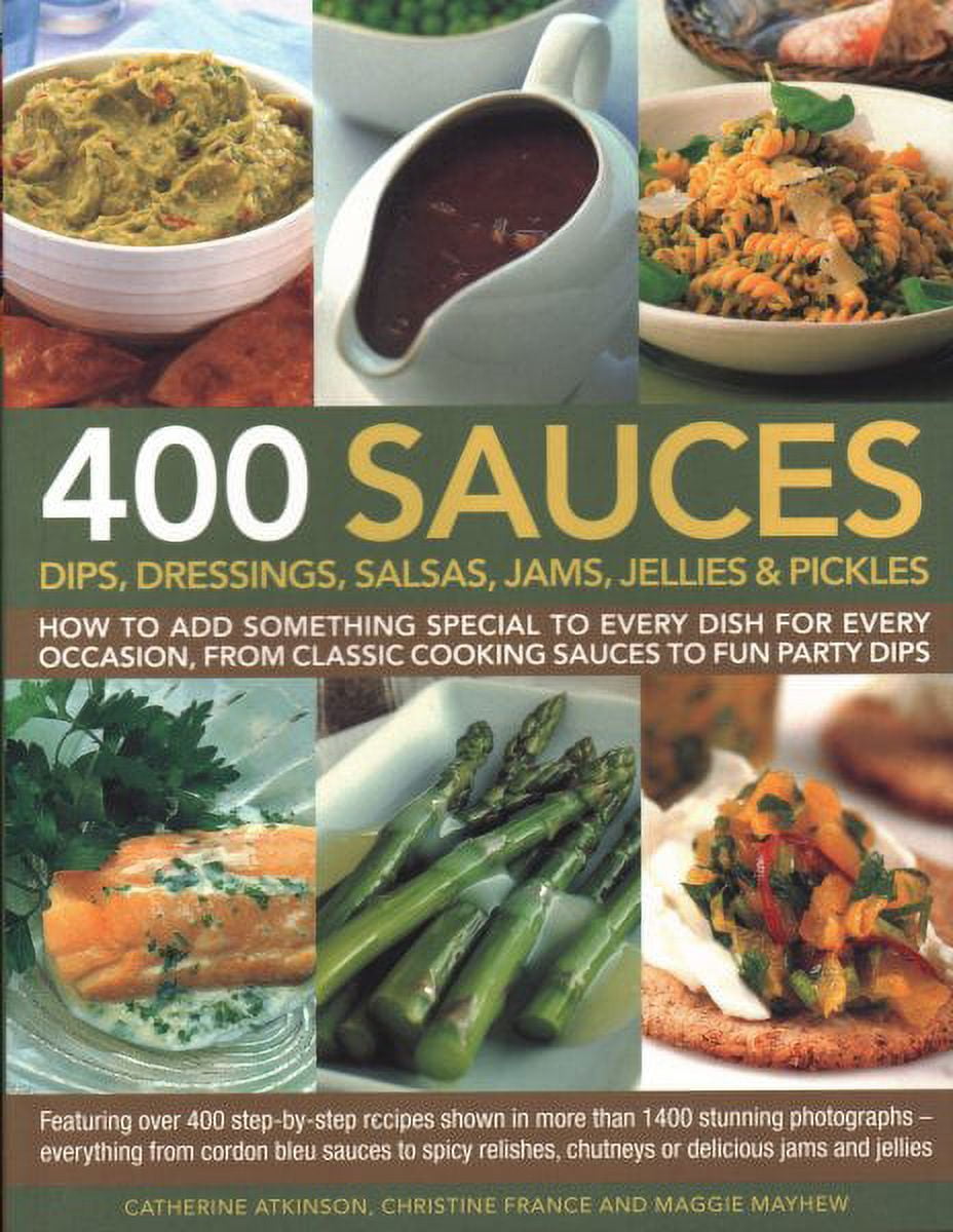 400 Sauces, Dips, Dressings, Salsas, Jams, Jellies & Pickles : How To ...