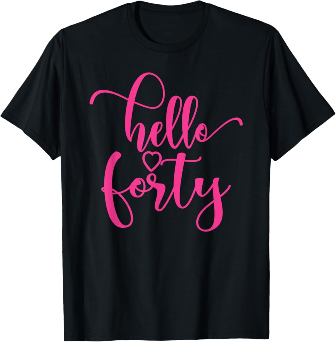 40Th Birthday Women Forty 40 Years Old Pink Hello Forty Unisex Men ...