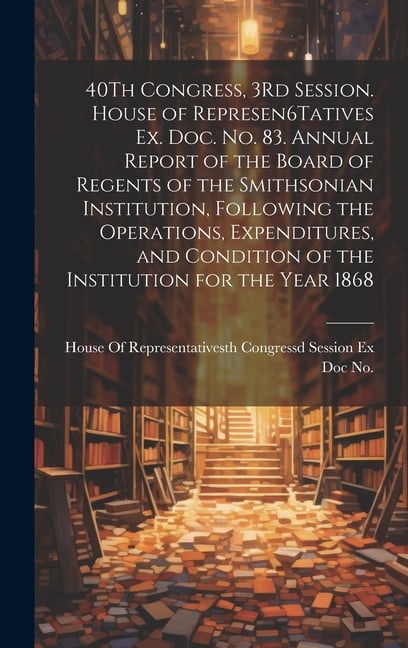 40Th Congress, 3Rd Session. House of Represen6Tatives Ex. Doc. No. 83 ...