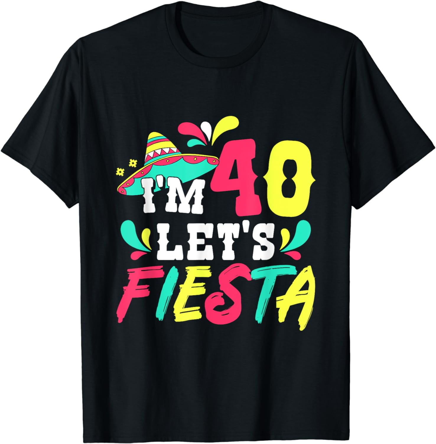 40th Birthday Mexican Party I'm 40 Let's Fiesta T-Shirt - Walmart.com