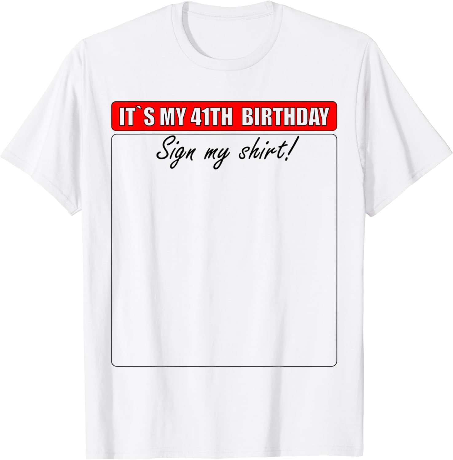 41TH BIRTHDAY SIGN MY SHIRT T-Shirt - Walmart.com