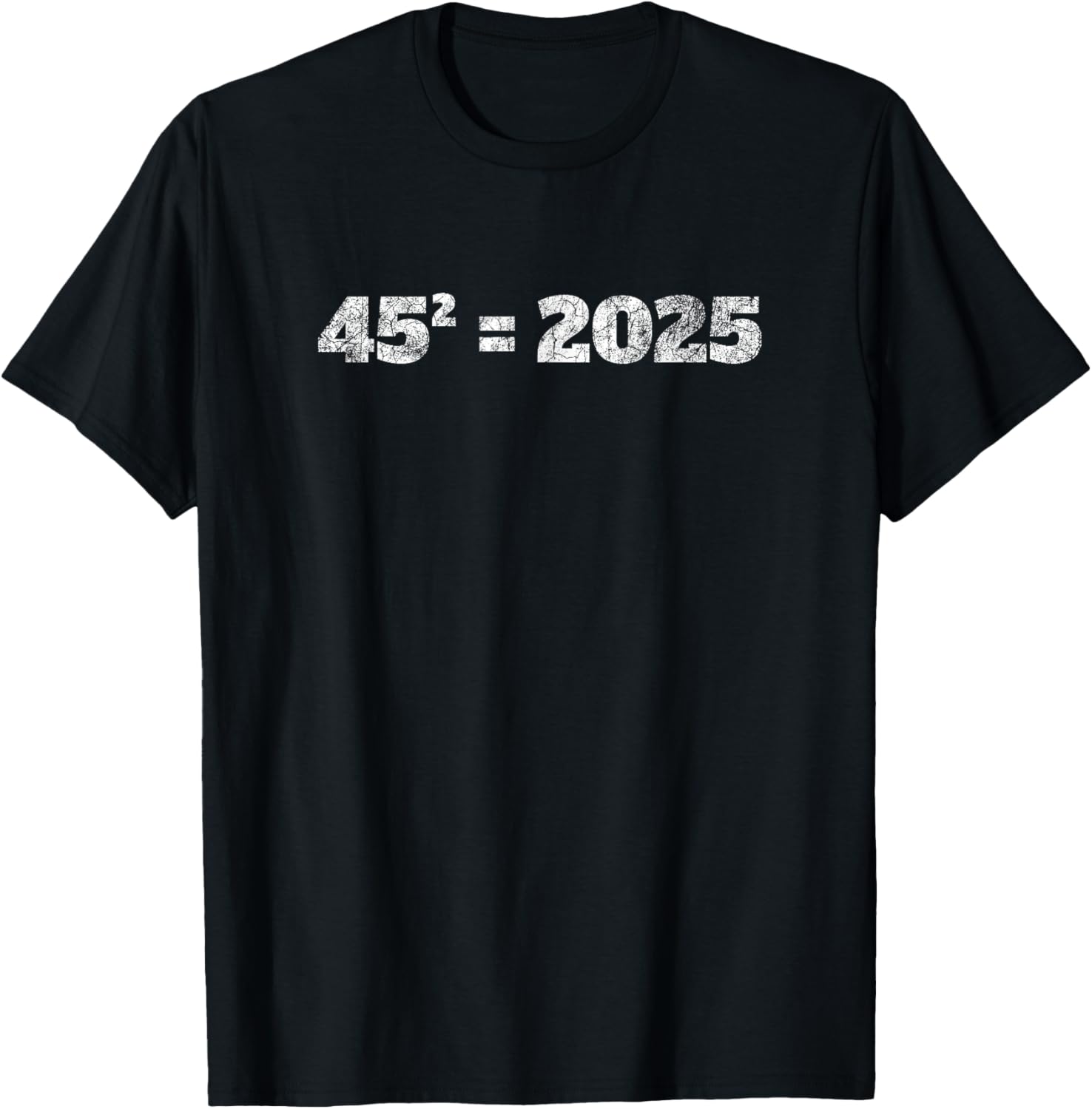 45^2 = 2025 Donald Trump Equation 45 47 Maga Election 2024 T-Shirt ...