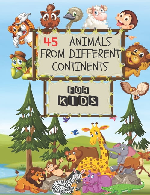 45 Animals From Different Continents - For Kids: Contains Major Known ...