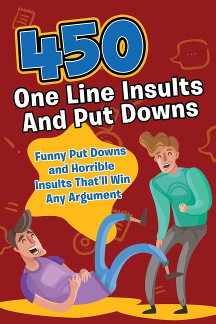 450 One Line Insults and Put Downs: Funny Put Downs and Horrible ...