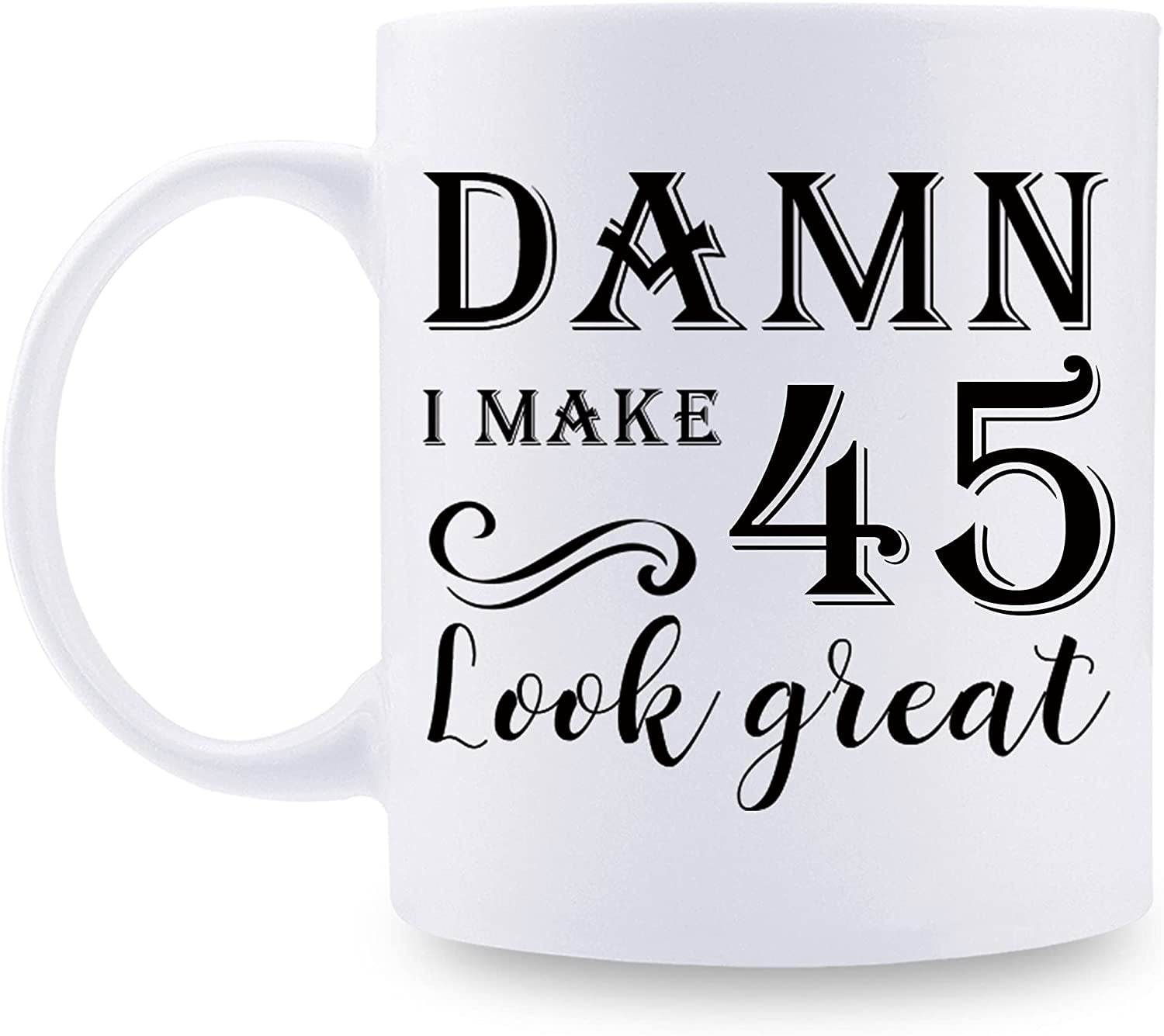 45th Birthday Gifts for Women Men - Damn I Make 45 Look Great Mug - 45 ...
