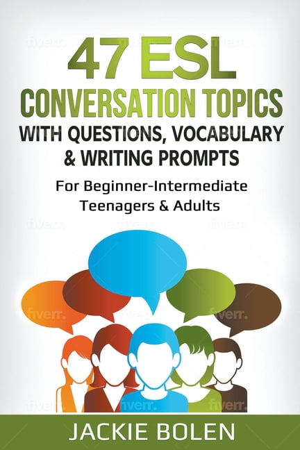 47 ESL Conversation Topics with Questions, Vocabulary & Writing Prompts ...