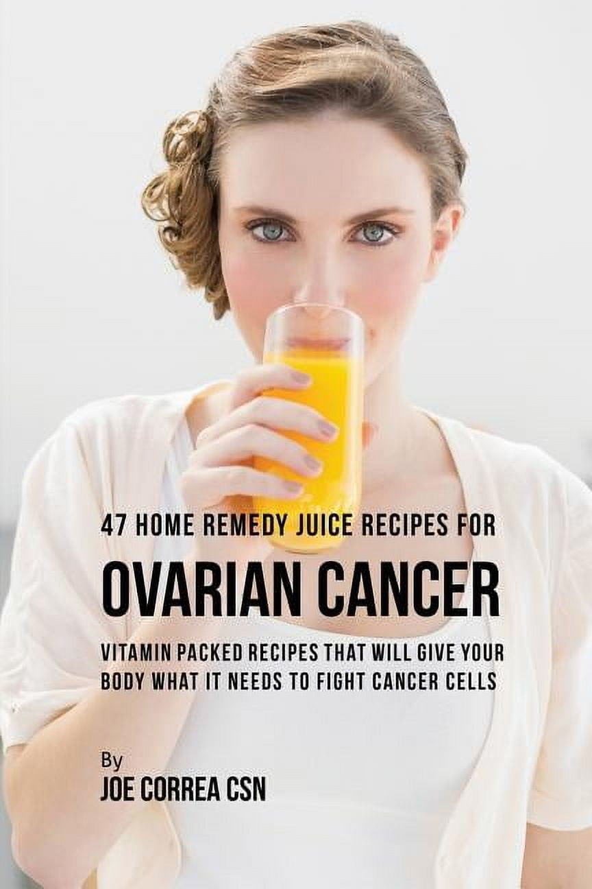 47 Home Remedy Juice Recipes for Ovarian Cancer: Vitamin Packed Recipes ...