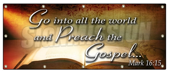 48"x120" GO INTO ALL THE WORLD AND PREACH GOSPEL MARK 16:15 BANNER SIGN ...