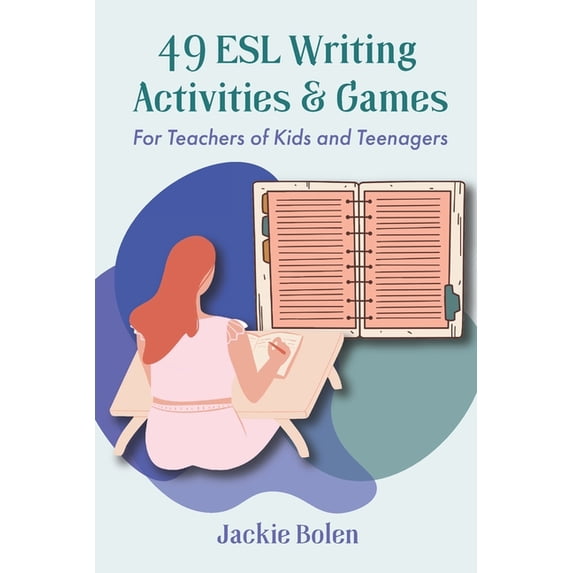 Teaching Esl/Efl to Children 49 ESL Writing Activities & Games: For ...