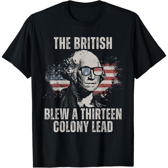 4Th Of July American Flag T-Shirt The British Blew A 13 Colony Lead ...