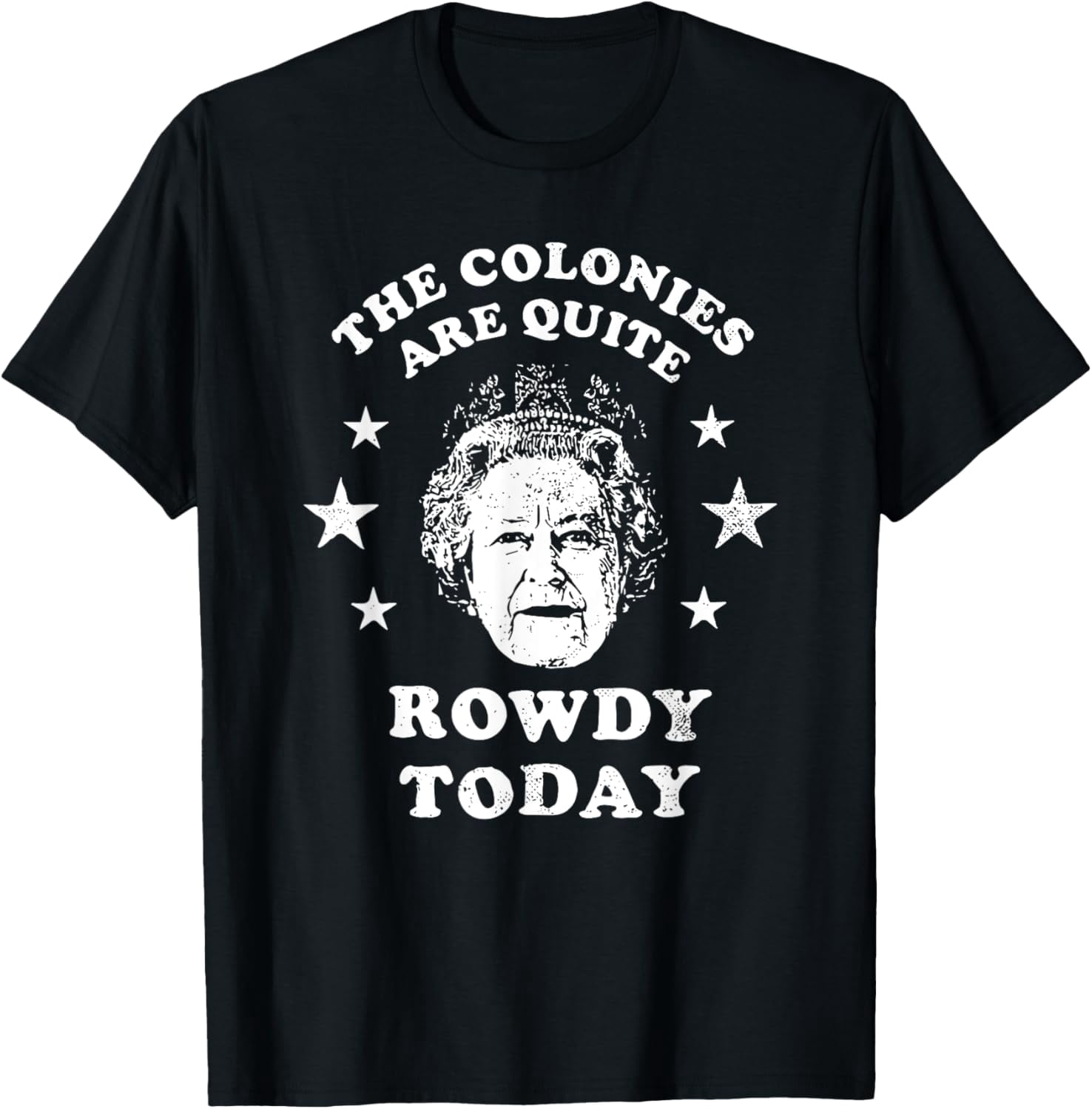 4Th Of July The Colonies Are Quite Rowdy Today T-Shirt Unisex S-5XL Hot ...