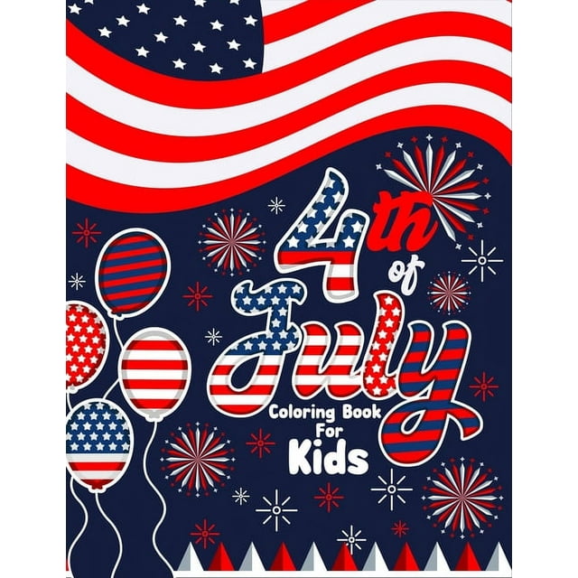 4th of July Coloring Book for Kids: Happy 4th of July Independence Day ...