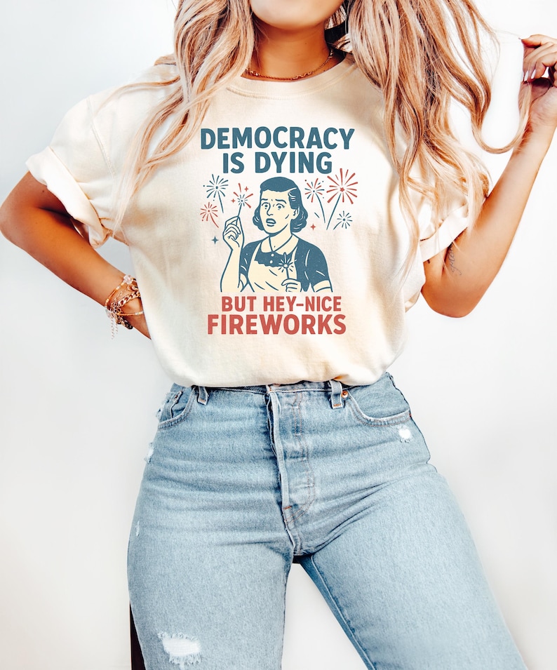 4th Of July Democracy Is Dying But Hey Nice Fireworks Shirt - Walmart.com