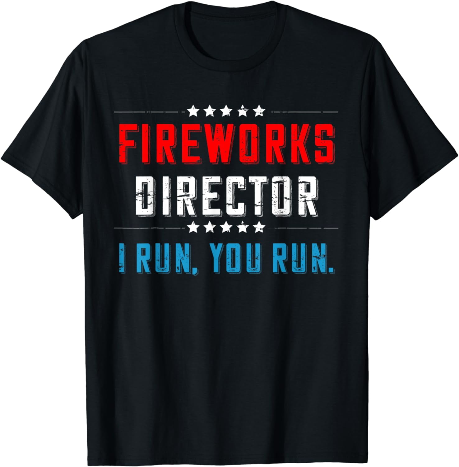 4th Of July Fireworks Director I Run You Run Funny Creative Graphic T ...
