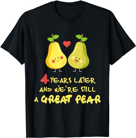4th Wedding Anniversary 4 Years Later We're Still Great Pear T-Shirt ...