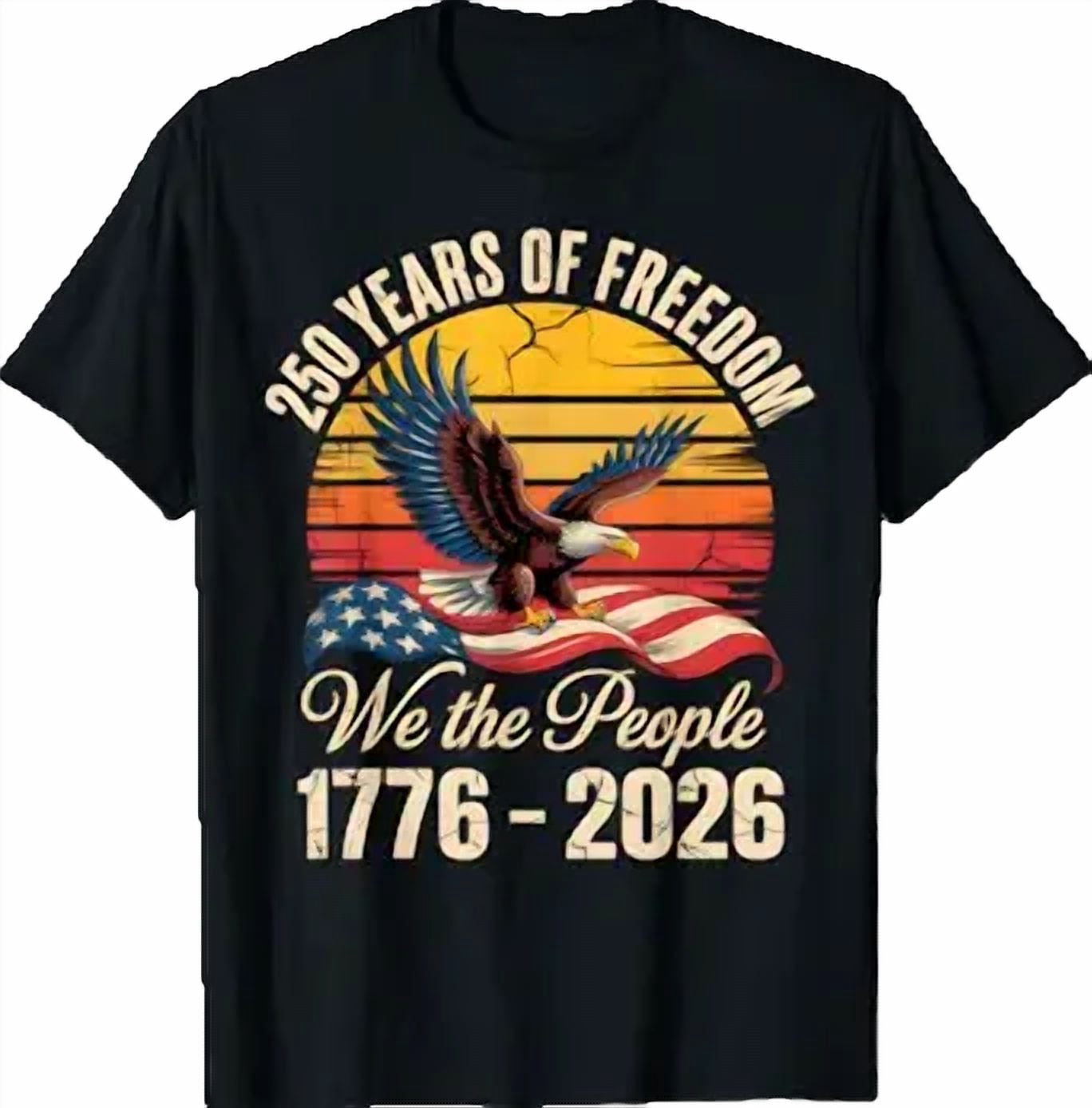 4th of July American Flag Eagle 250 Years 1776 2026 T-Shirt - Walmart.com