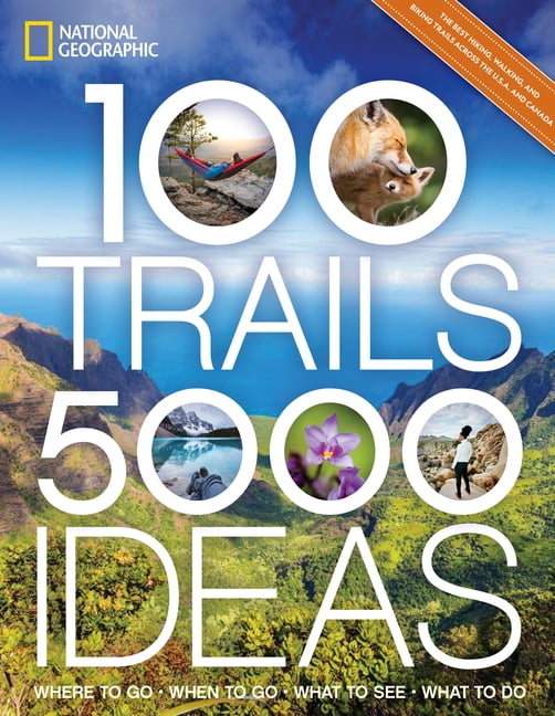 5,000 Ideas 100 Trails, 5,000 Ideas: Where to Go, When to Go, What to ...