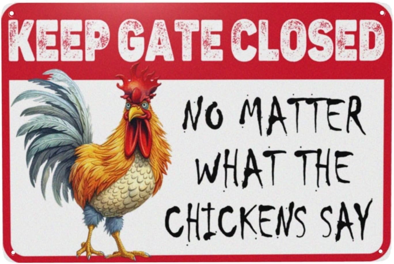 5 5x8 Keep Gate Closed No Matter What The Chickens Say Sign Funny