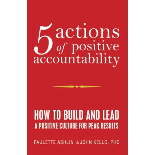 5 Actions of Positive Accountability : How to Build and Lead a Positive ...