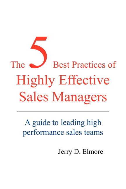 5 Best Practices of Highly Effective Sales Managers : A Guide to Leading High Performance Sales ...