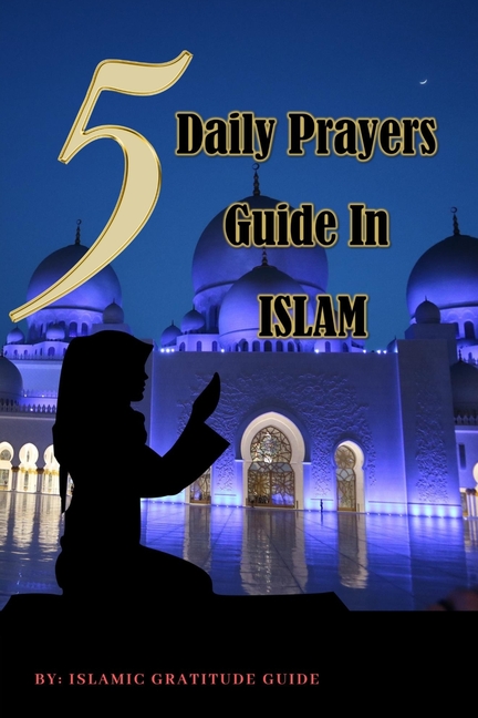 5 Daily Prayers Guide in Islam: Women Easy Instructional guides to ...
