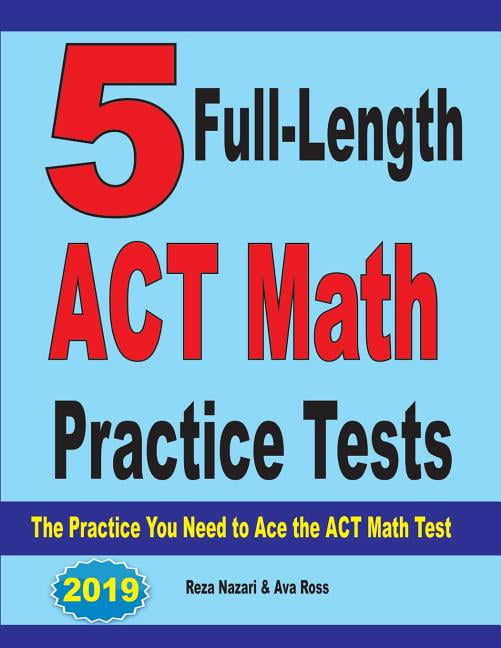 5 Full-Length ACT Math Practice Tests: The Practice You Need to Ace the ...