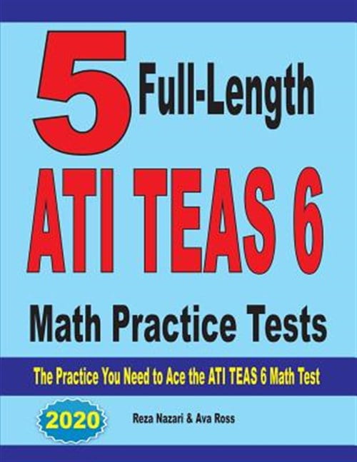 5 Full-Length ATI TEAS 6 Math Practice Tests: The Practice You Need to ...