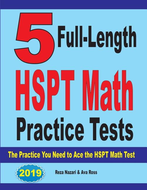 5 Full-Length HSPT Math Practice Tests: The Practice You Need to Ace ...