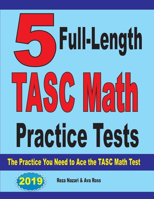 5 Full-Length TASC Math Practice Tests: The Practice You Need to Ace ...