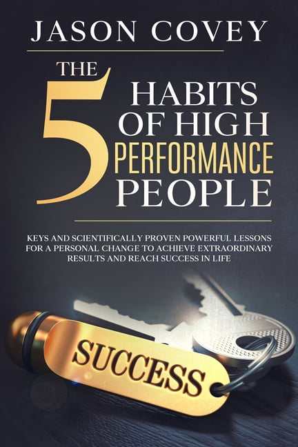 The 5 Habits of High- Performance People Keys and scientifically proven ...