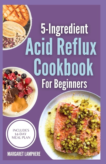 5 Ingredient Acid Reflux Cookbook for Beginners: Quick Simple Gluten ...