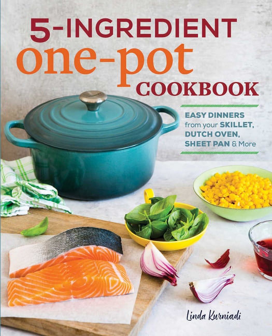 5-Ingredient One Pot Cookbook : Easy Dinners from Your Skillet, Dutch ...