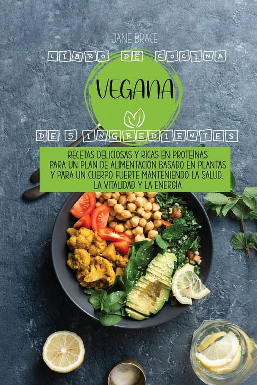 5 Ingredientes Libro de cocina vegano: Recetas deliciosas con alto ...