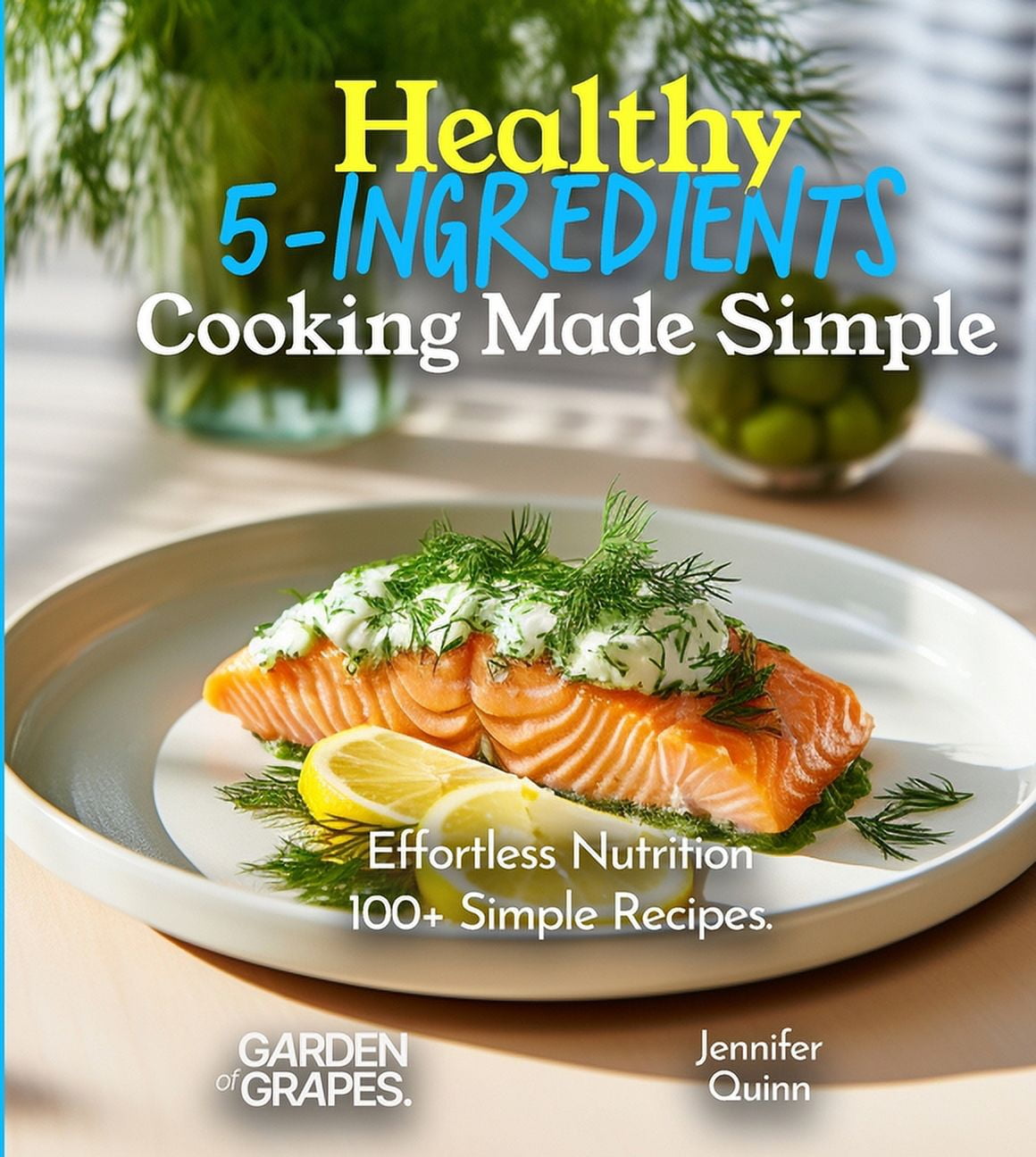5 Ingredients Collection Healthy 5-Ingredients Cooking Made Simple ...