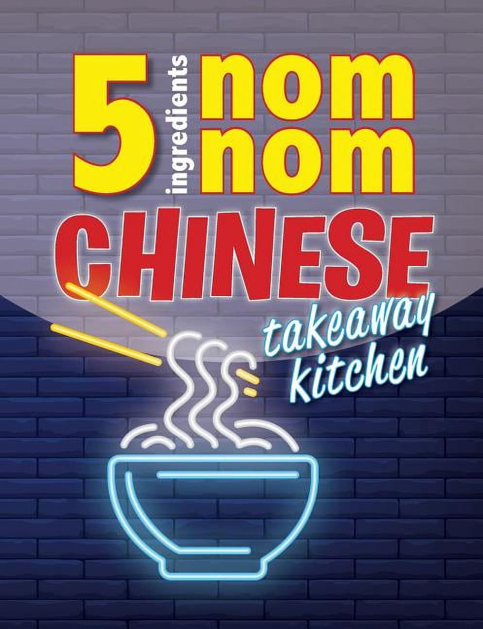 5 Ingredients Nom Nom Chinese Takeaway Kitchen: Your favourite Chinese ...