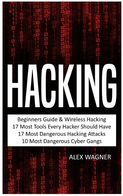 5 Manuscripts: Hacking : Beginners Guide, Wireless Hacking, 17 Must Tools every Hacker should ...