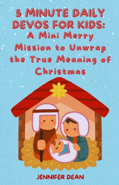 5 Minute Daily Devos for Kids: A Mini Merry Mission to Unwrap the True ...