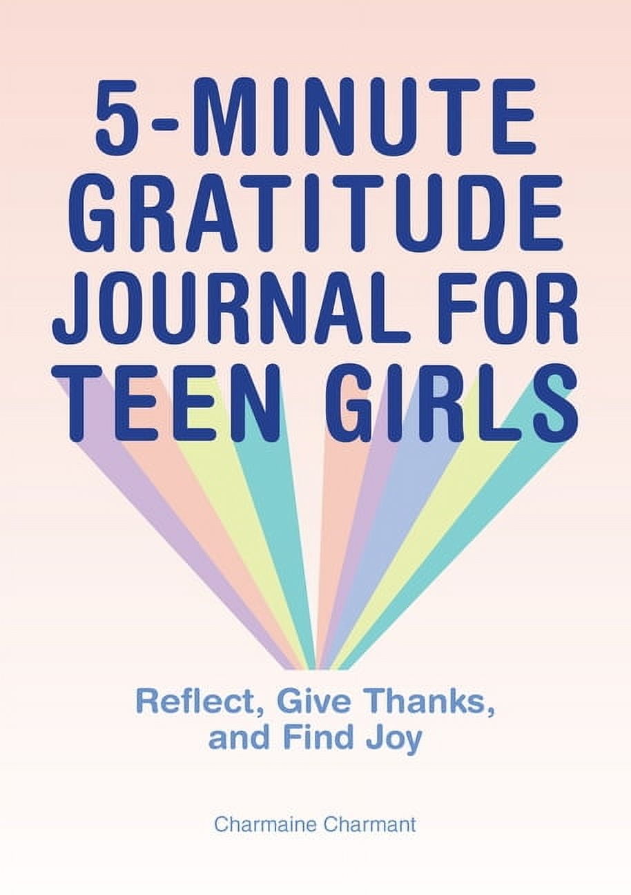 5-Minute Gratitude Journal for Teen Girls: Reflect, Give Thanks, and ...