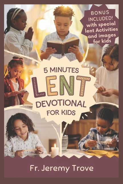 5 Minutes Lent Devotional For Kids: 40 Days Lenten Devotional For Daily ...