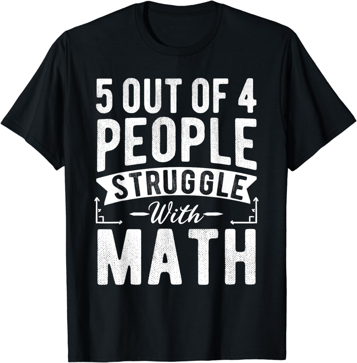 5 Out Of 4 People Struggle With Math Funny Math Teacher T-Shirt ...
