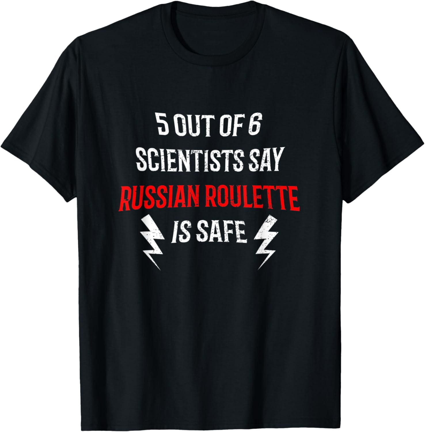 5 Out Of 6 Scientists Say Russian Roulette Is Safe T-Shirt - Walmart.com