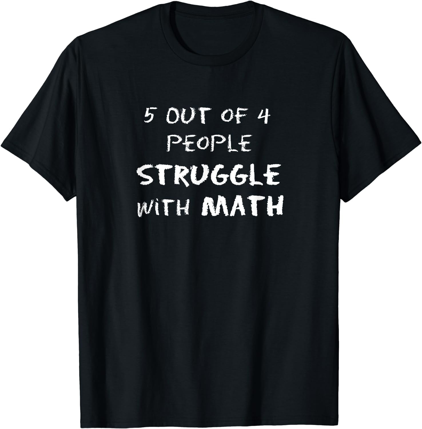 5 Out of 4 People Struggle With Math Funny T-Shirt - Walmart.com