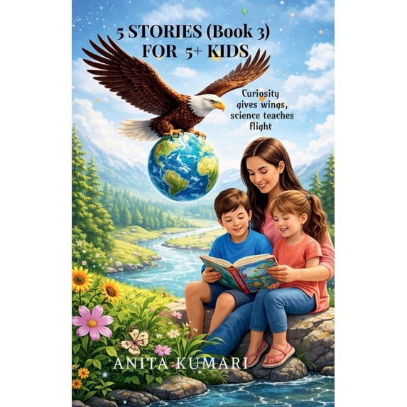 5 STORIES (Book 3) FOR 5+ KIDS: Curiosity gives wings, science teaches ...