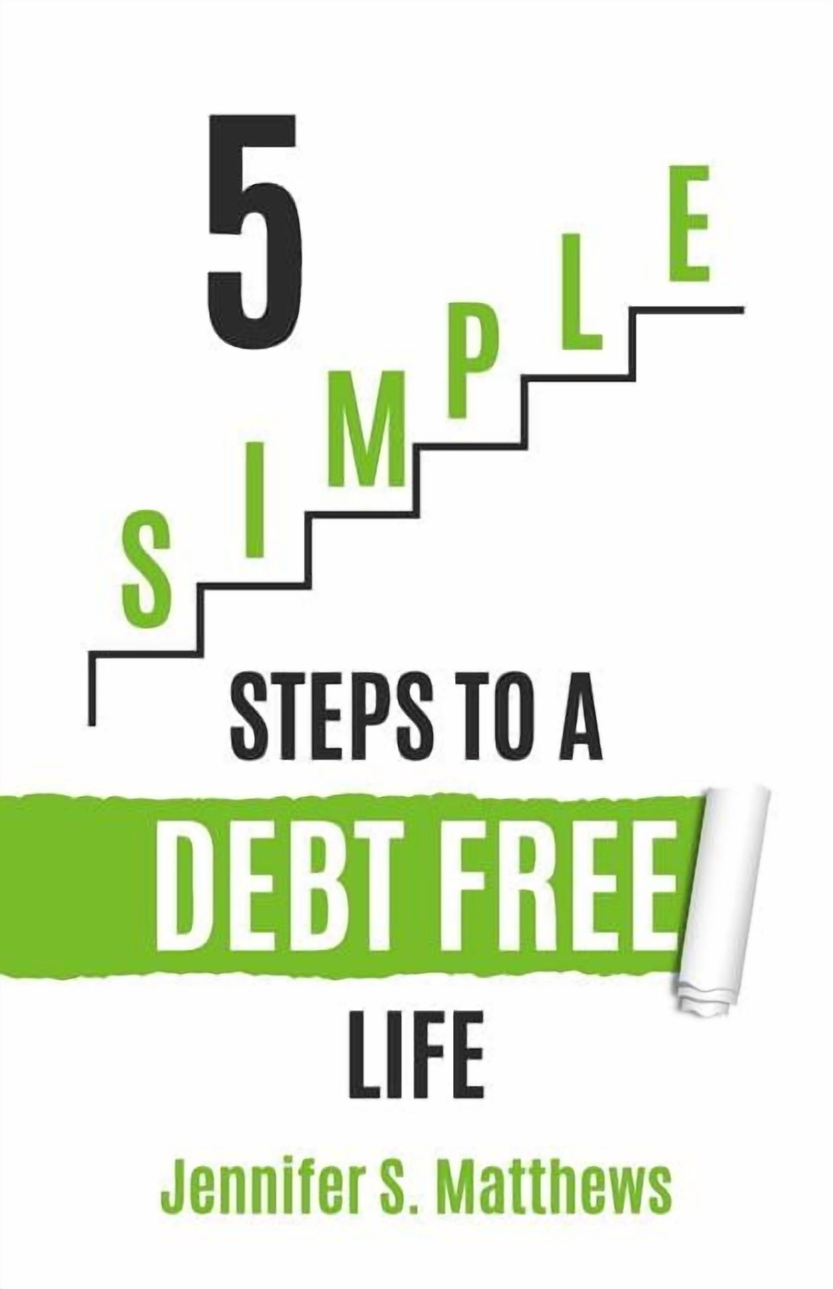5 SIMPLE Steps To A Debt Free Life (Paperback) by Jennifer S Matthews ...
