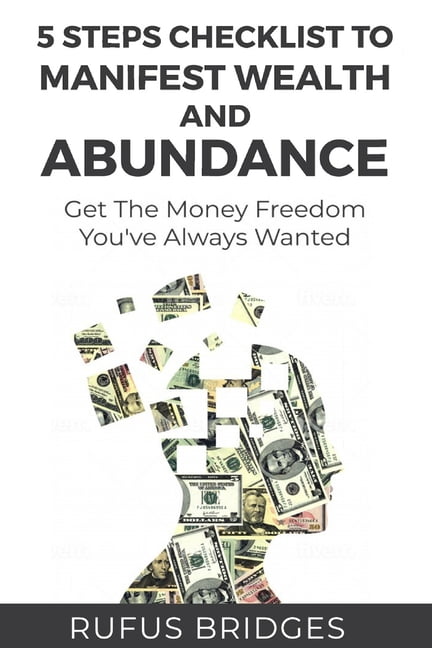 5 Steps Checklist To Manifest Wealth And Abundance: Get The Money Freedom You've Always Wanted ...