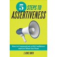 5 Steps to Assertiveness : How to Communicate with Confidence and Get What You Want (Paperback ...
